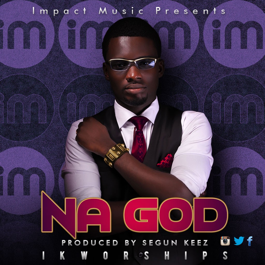 New Music: Na God - IK Worships [LISTEN, DOWNLOAD] - The Trent